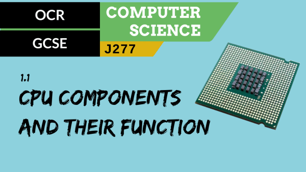 04. OCR GCSE (J277) 1.1 Characteristics of CPUs - Craig 'n' Dave