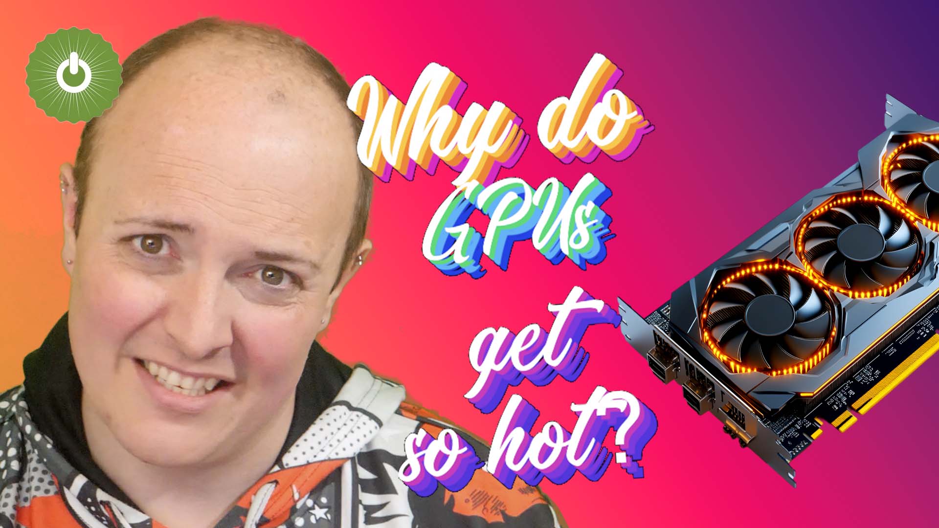 Why do GPUs get so hot? - Craig 'n' Dave